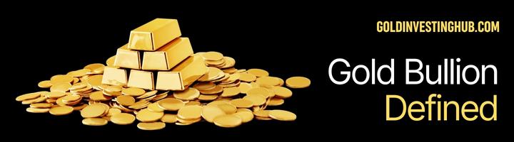 Gold bullion definition: What is gold bullion? - Gold Investing Hub