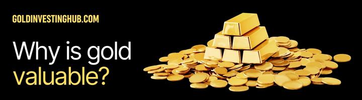 Why is gold valuable? - Gold Investing Hub